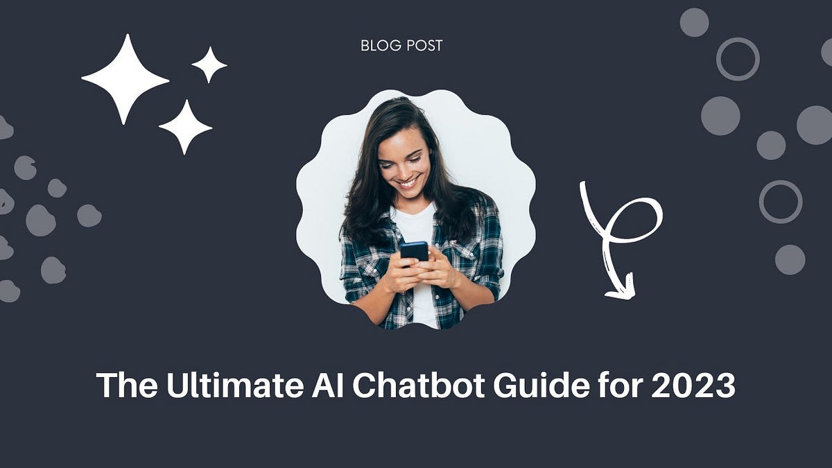 The Ultimate AI Chatbot Guide for 2023 | by My space (Community Culture ...