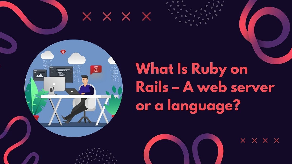 What Is Ruby on Rails — A web server or a language? | by Benten | Medium
