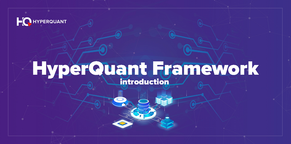 Introducing HyperQuant Framework. Greetings everyone! Today, we introduce… | by HyperQuant ...