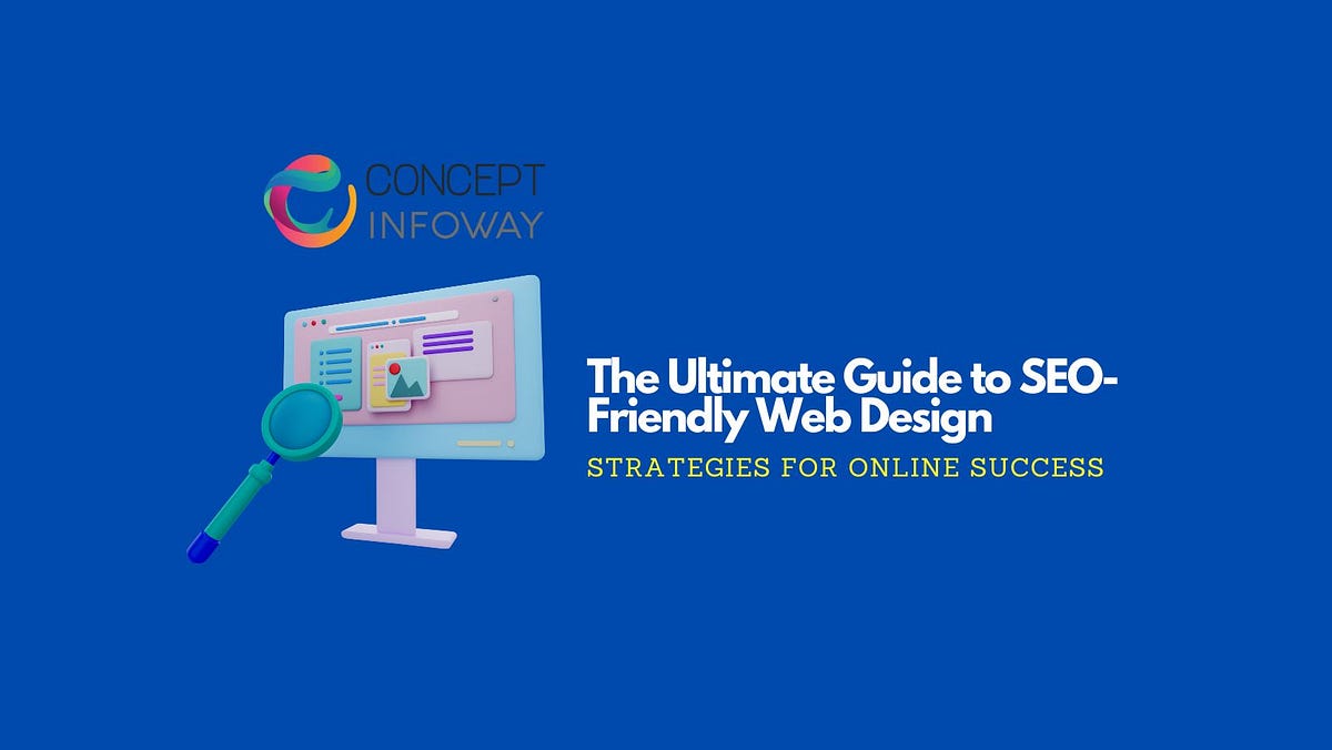 The Ultimate Guide to SEO-Friendly Web Design | by Concept Infoway LLC ...