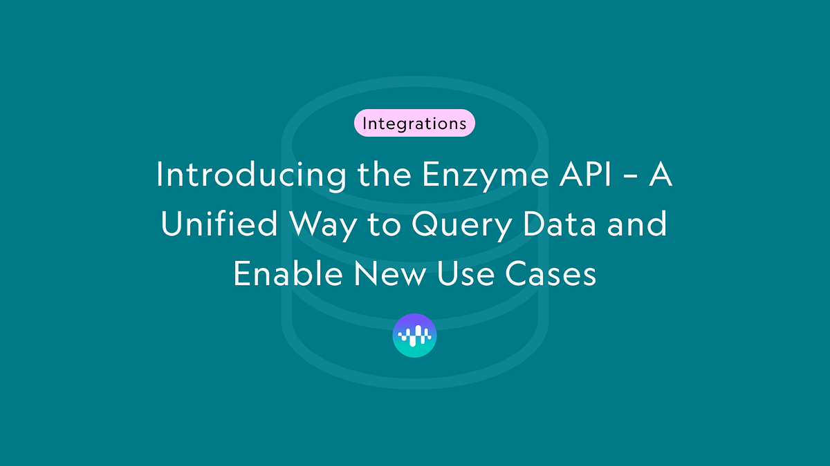 Introducing the Enzyme API — A Unified Way to Query Data and Enable New Use Cases | by ...