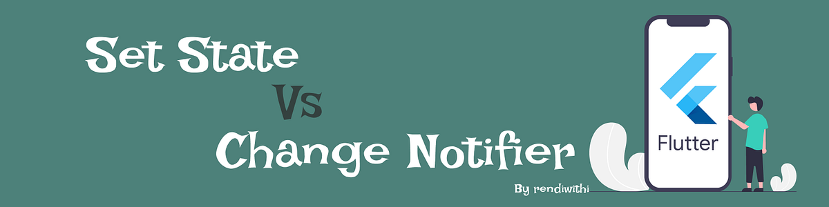 Perbedaan setstate dan change notifier pada flutter | by rendiwithi | Jul, 2023 | Medium