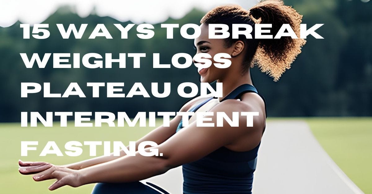 15 Ways To Break Weight Loss Plateau On Intermittent Fasting ...