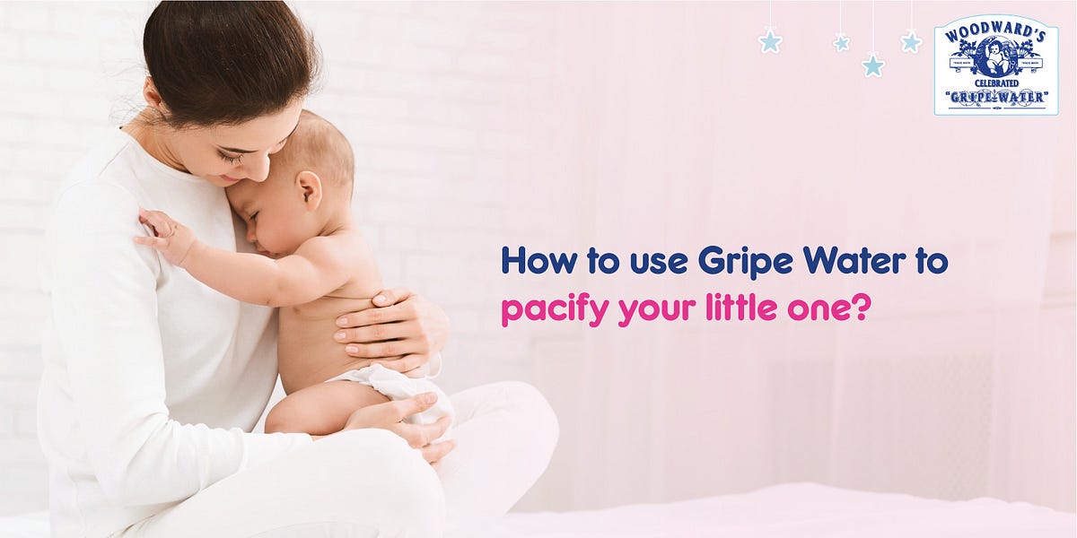 HOW TO USE GRIPE WATER TO PACIFY YOUR LITTLE ONE? | by Woodward's Gripe ...
