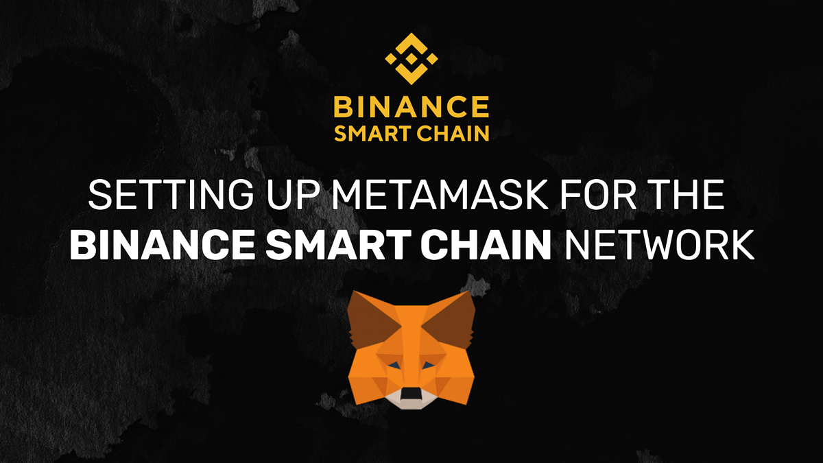Setting up MetaMask for Binance Smart Chain (Mainnet & Testnet) | by ...