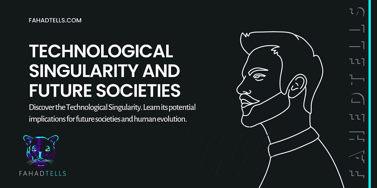 Technological Singularity and Future Societies | by FahadTells | Medium
