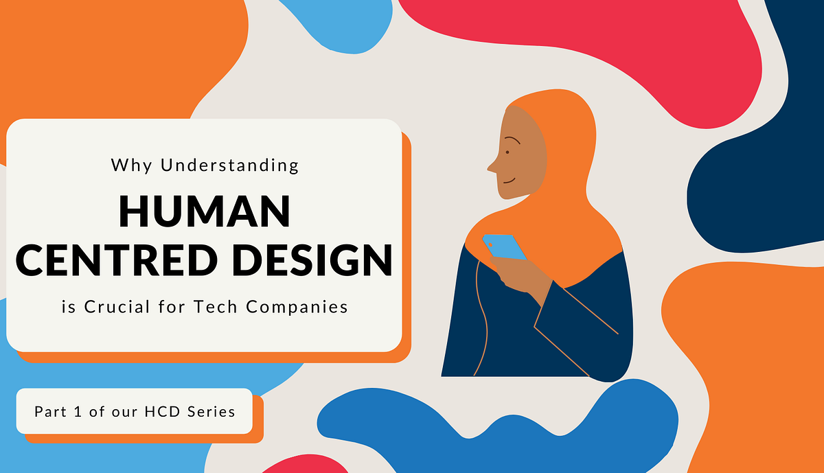 Why Understanding Human Centred Design is Crucial for Tech Companies ...