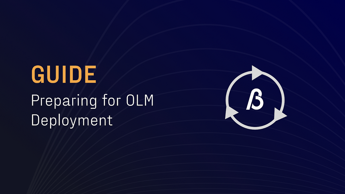 Preparing for OLM Deployment. Similar to Preparing for Bond Market ...