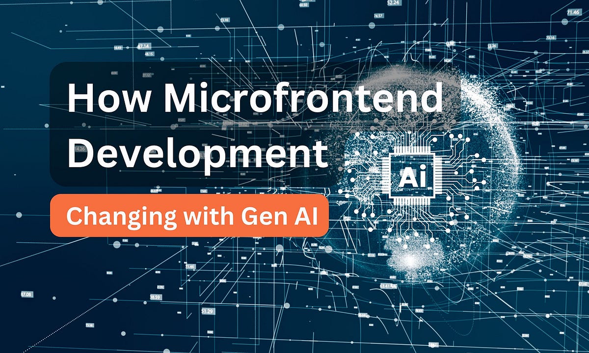 How Microfrontend Development Changing with Gen AI | by Mike Chen ...