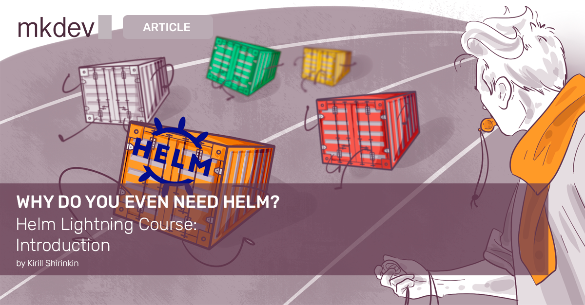 Why Do You Even Need Helm?. Welcome to the Helm Lightning Course. | by ...
