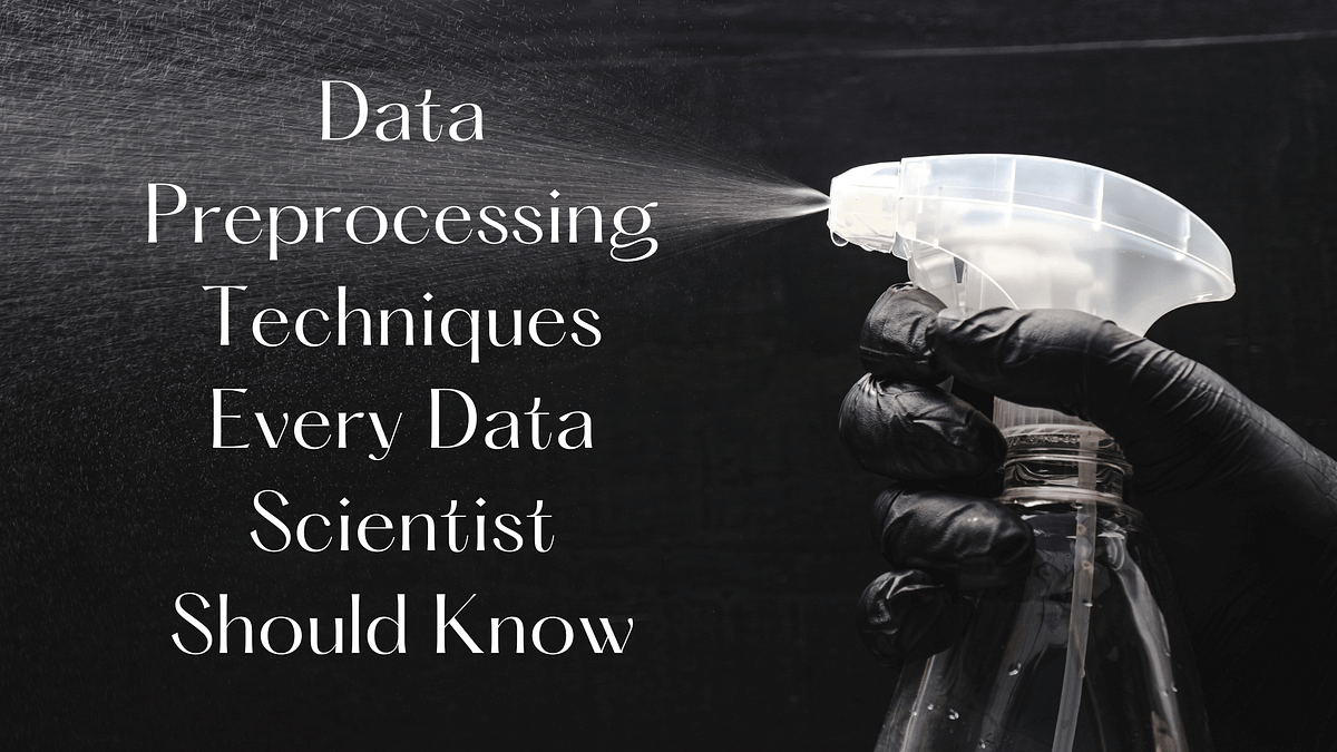 Data Preprocessing Techniques Every Data Scientist Should Know ...