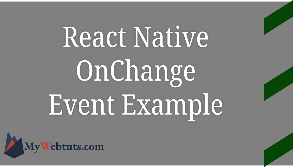 React Native OnChange Event Example — MyWebtuts.com - Dharmik Tank - Medium
