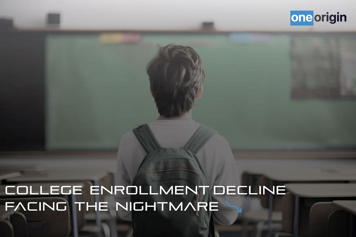 College Enrollment Decline Facing The Nightmare By Oneorigin May