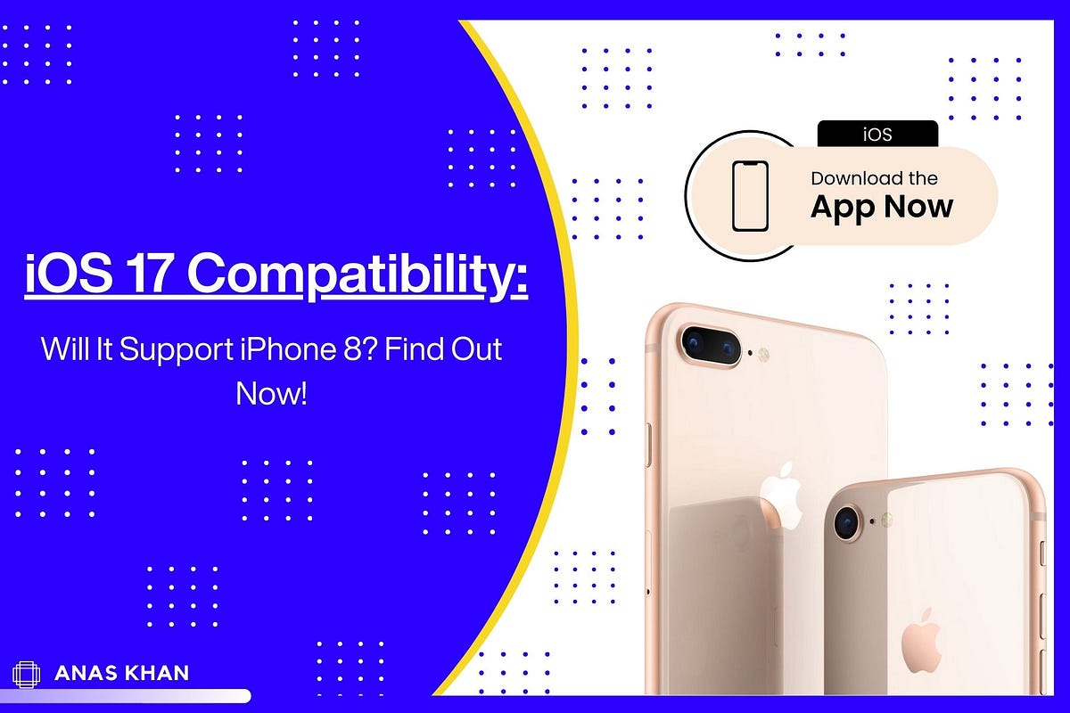 IOS 17 Compatibility: Will It Support IPhone 8? Find Out Now! | by Anas Khan | Sep, 2023 | Medium