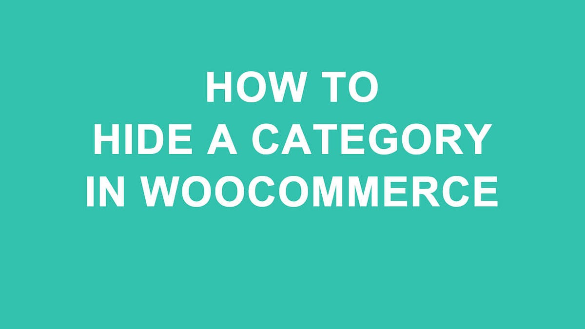 How to Hide A Category in WooCommerce — Woo4Beginner | by Woo4Beginner ...