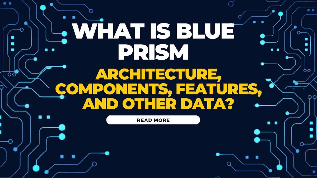 What exactly is Blue Prism: Architecture, Components, Features, and ...