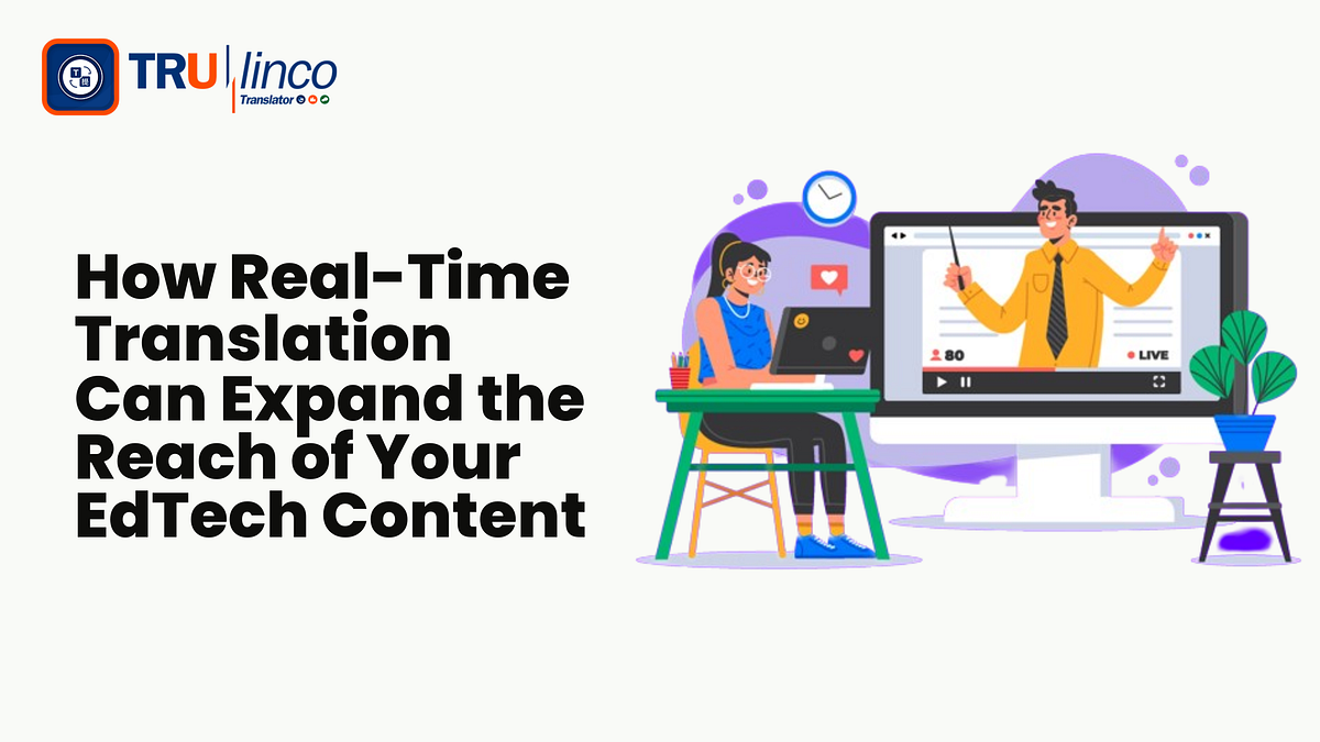 Real Time Translation in EdTech: How It Can Expand Reach | by Trulinco ...