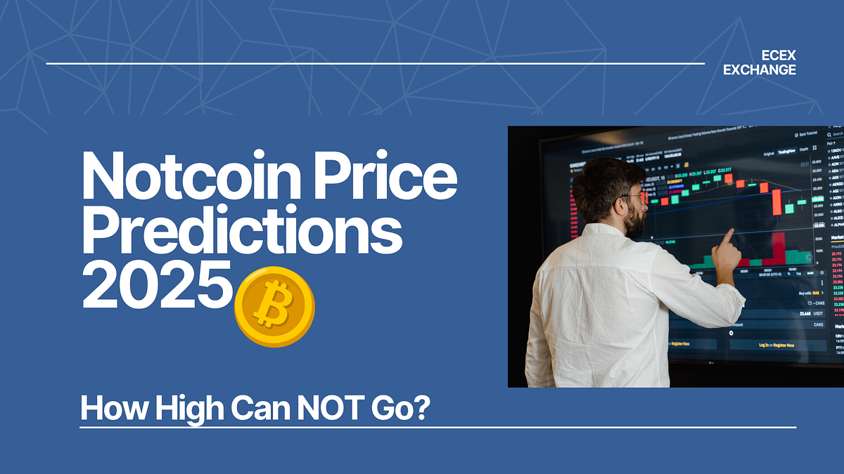 Notcoin Price Predictions 2025: How High Can NOT Go? | by Ecex Exchange ...