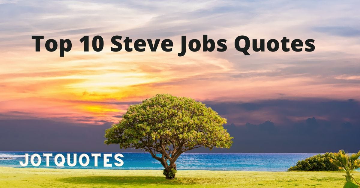 Top 10 Steve Jobs Quotes By Jot Quotes Aug 2022 Medium Medium