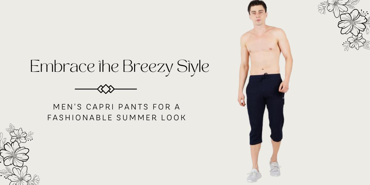 Embrace the Breezy Style: Men’s Capri Pants for a Fashionable Summer ...