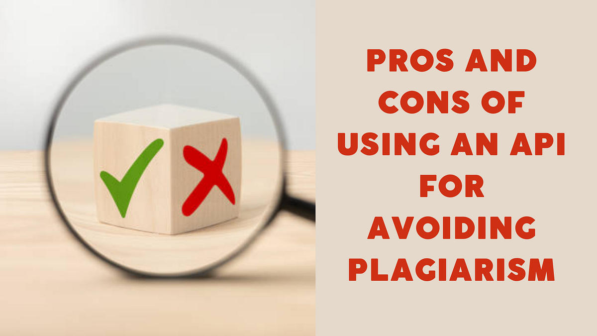 Which Advantages And Disadvantages Can A Plagiarism Checker API Bring? | by TheStartupFounder ...