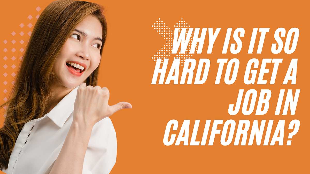 Why Is It So Hard To Get a Job In California? | by jobas.xyz | Medium