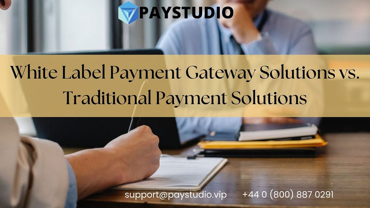 White Label Payment Gateway Solutions vs. Traditional Payment Solutions ...