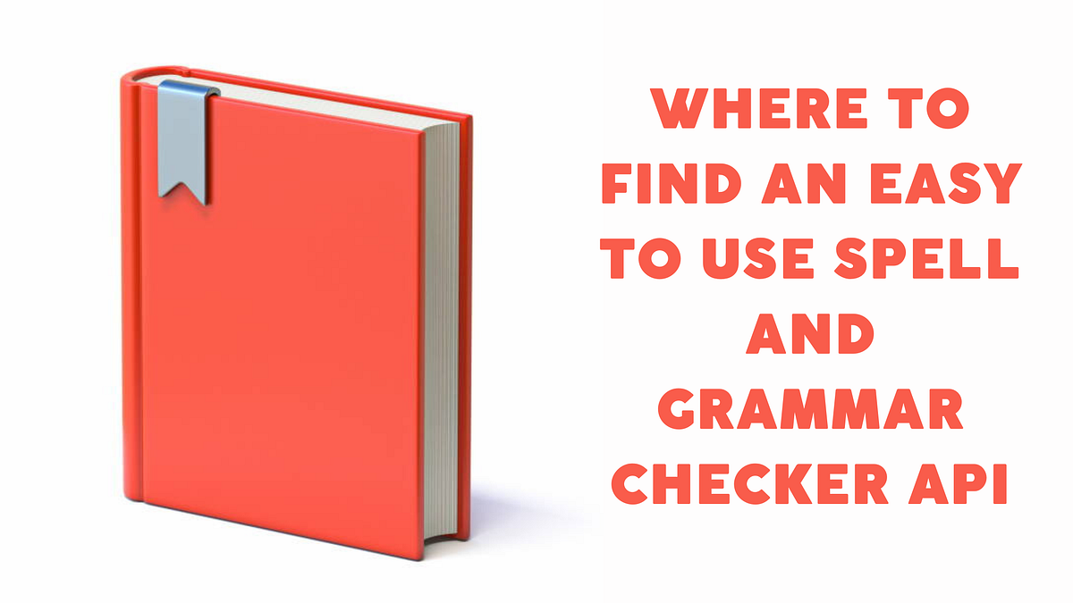 Where To Find An Easy To Use Spell And Grammar Checker API | by TheStartupFounder.com | Medium