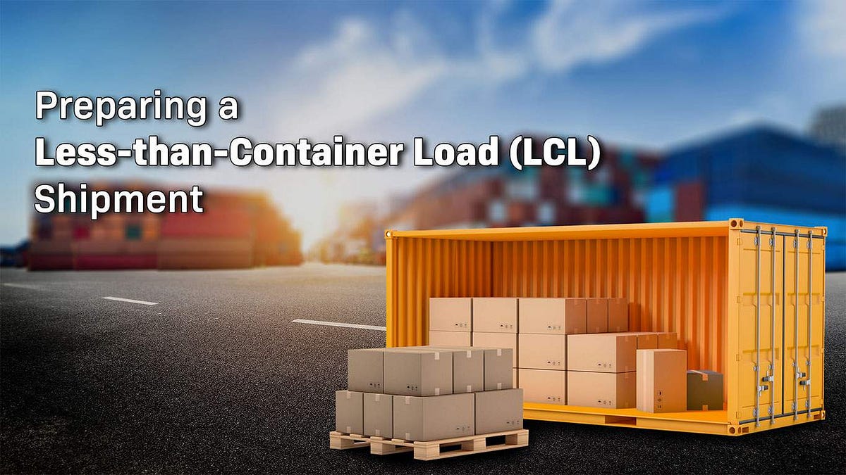 Preparing a Less-than-Container Load (LCL) Shipment | by e-ship pro12345 | Jun, 2024 | Medium