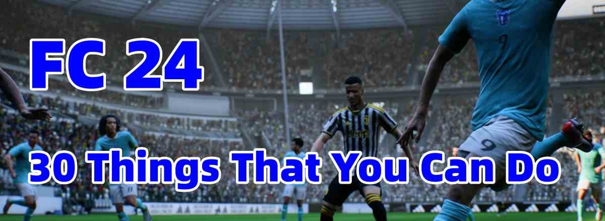 FC 24 Guide: 30 Things That You Can Do | by Gmemonews | Medium