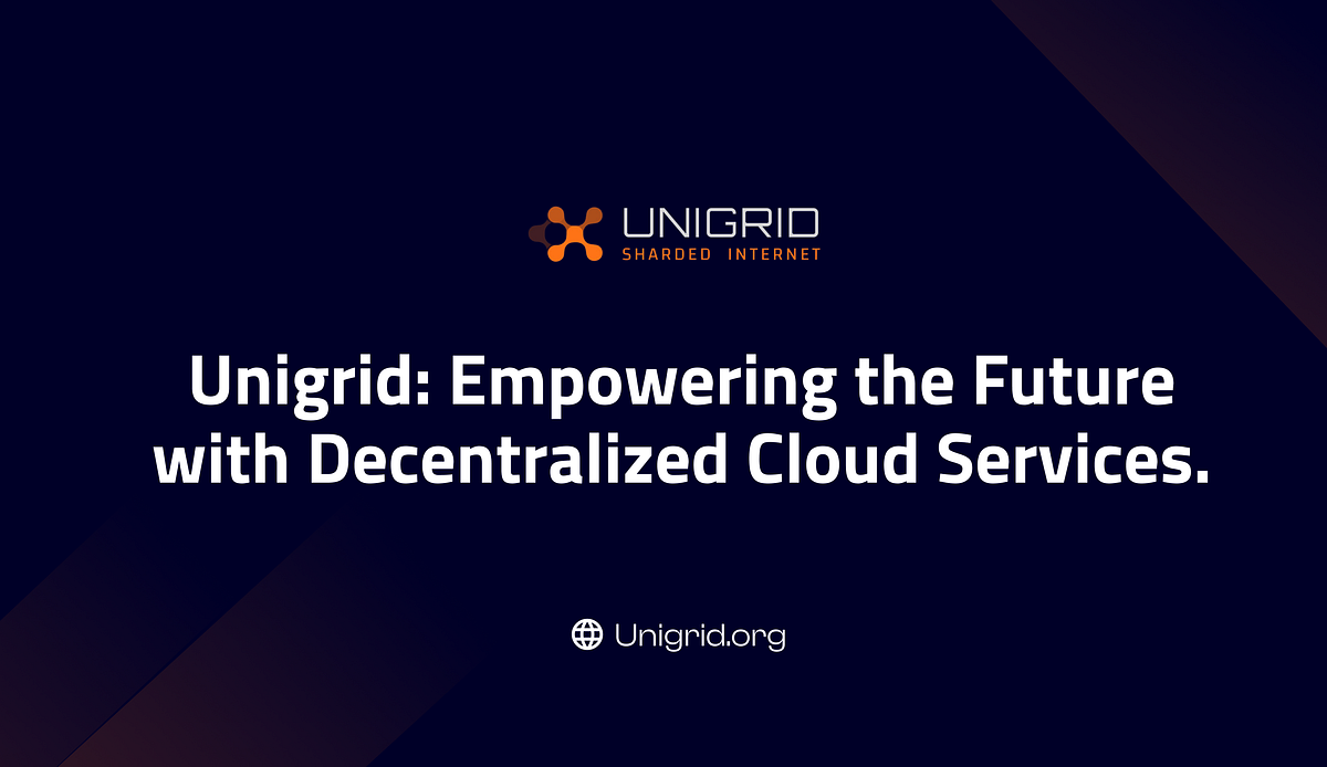 Unigrid: Empowering the Future with Decentralized Cloud Services. | by ...