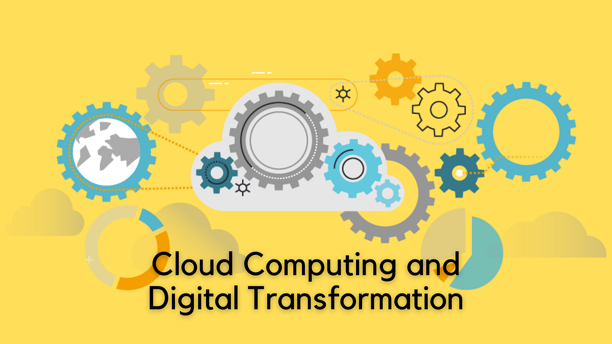 How Does Cloud Computing Enable Digital Transformation By Tawhid Rahman Medium
