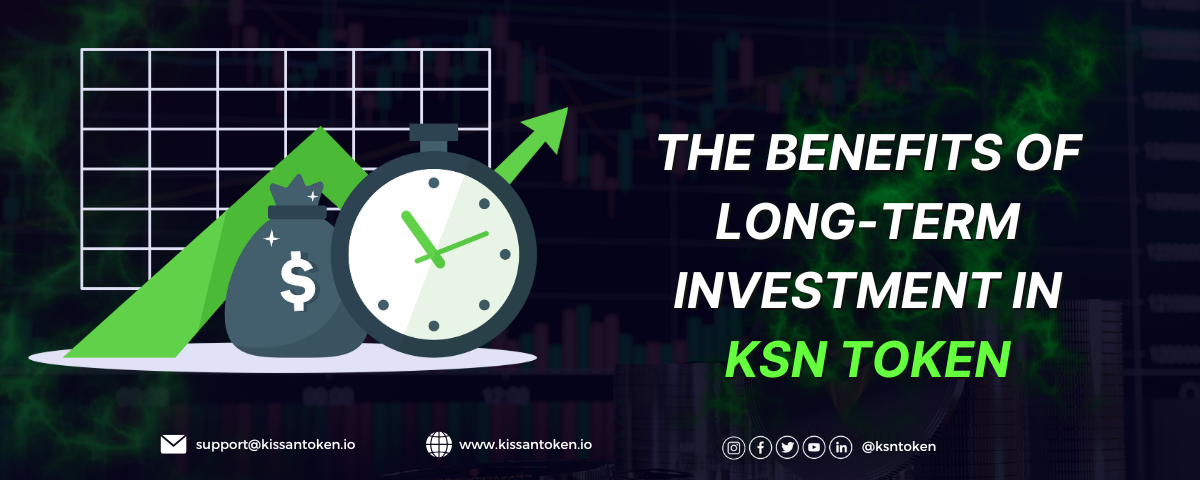 The Benefits of Long-Term Investment in KSN Token | by KSN Token | Feb ...