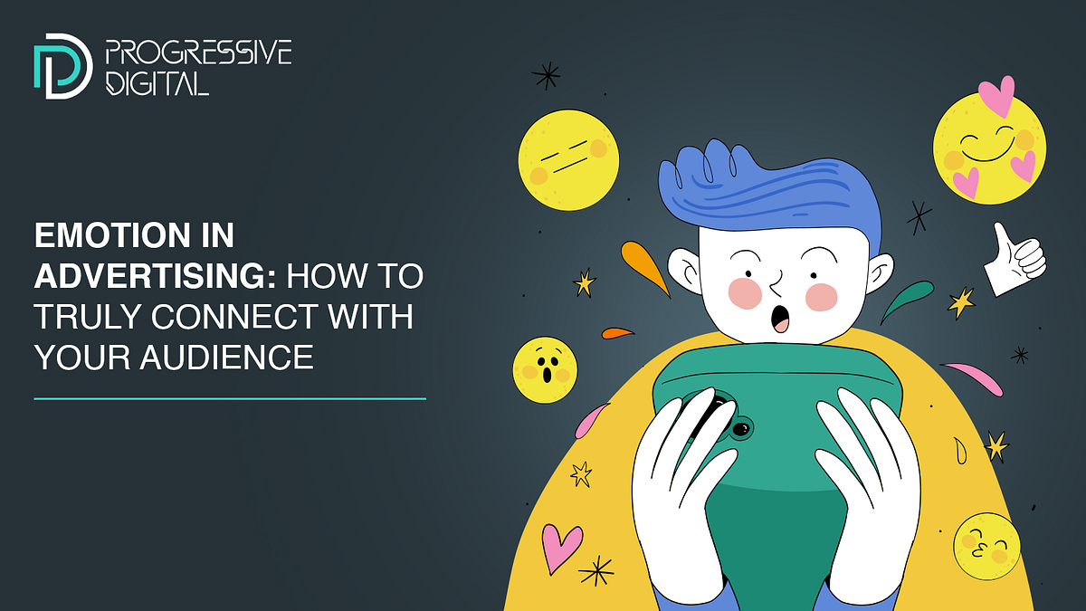 Emotion in Advertising: How to Truly Connect with Your Audience | by ...