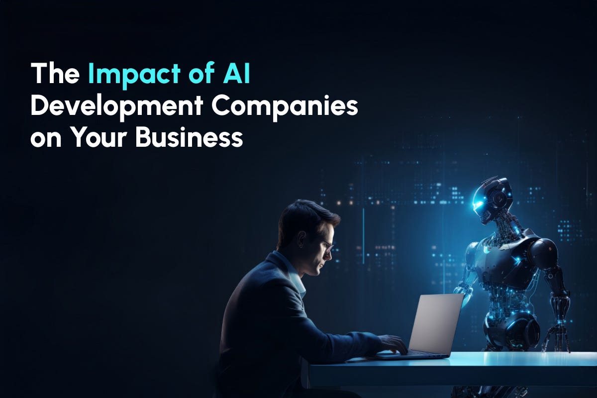 The Impact of AI Development Companies on Your Business | by Hire AI ...