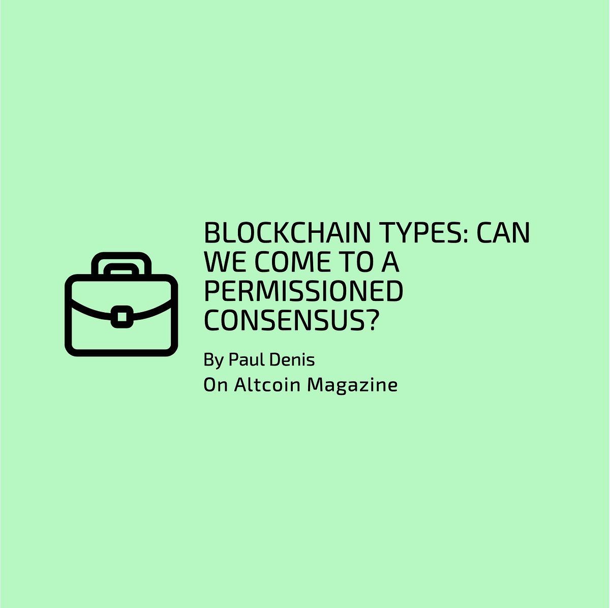 Blockchain Types: Can We Come To a Permissioned Consensus? | by Paul ...