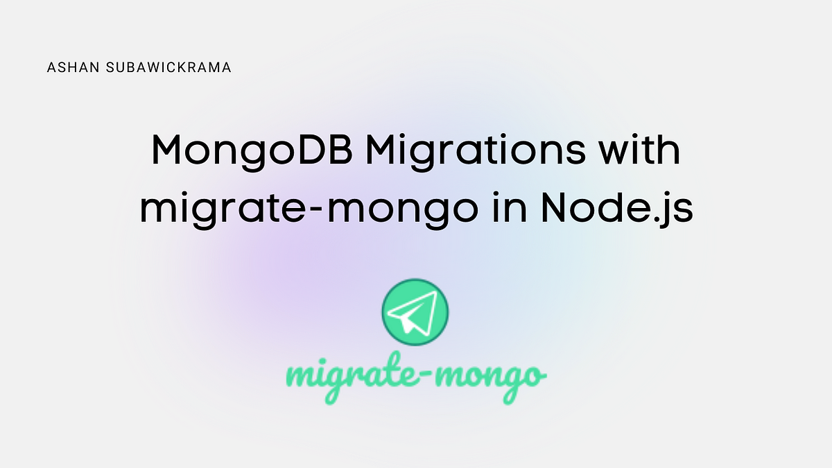 Managing Mongodb Database Migrations In Nodejs With Migrate Mongo By Ashan Subawickrama Medium 4023