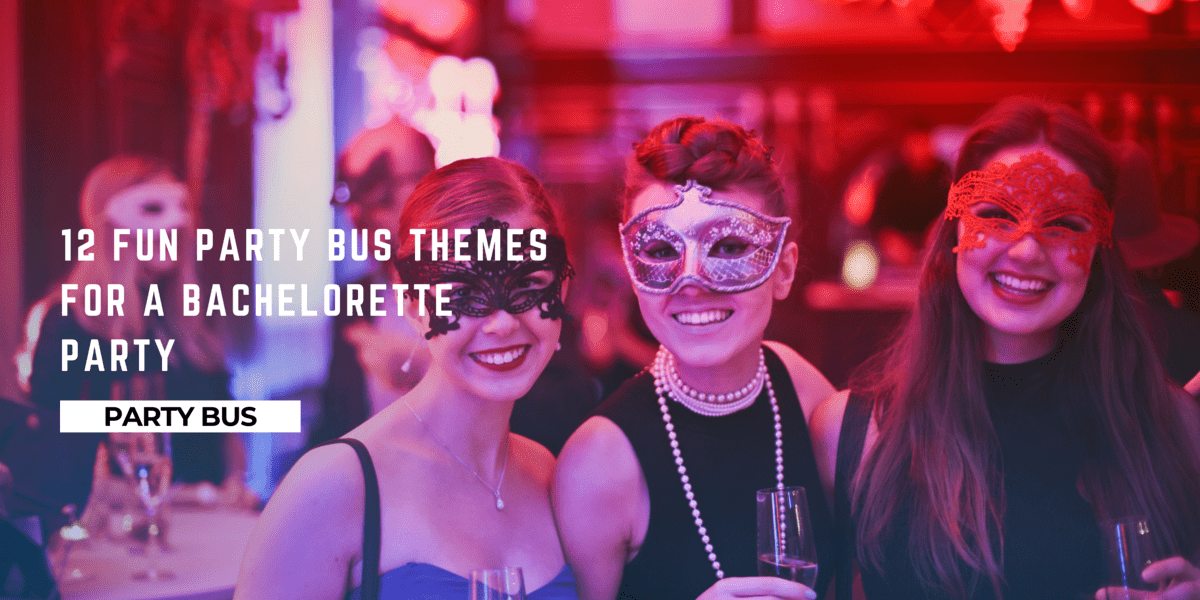 12 Fun Party Bus Themes for a Bachelorette Party - San Diego Party Ride ...