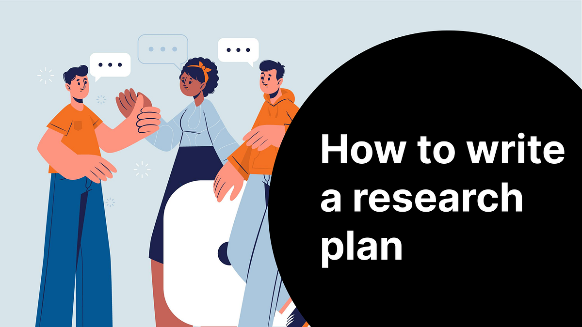 Sharing how to write a research plan | by Prateek G. | Medium