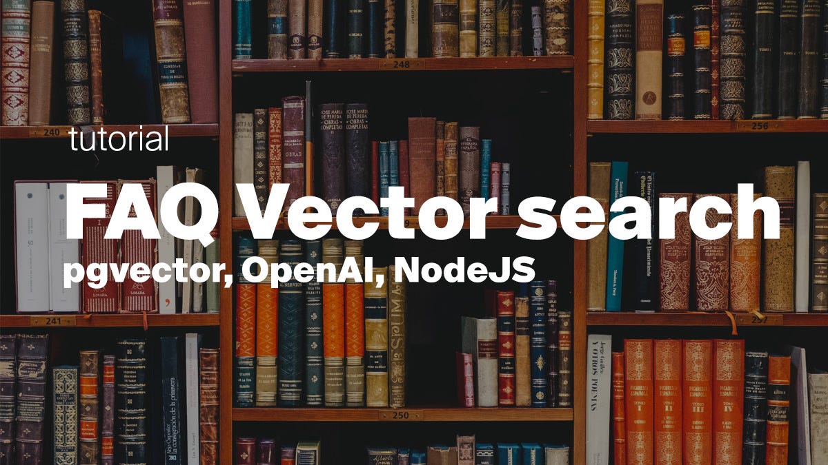 Building An Faq Search System With Nodejs Openai And Pgvector By Vadim Pryakhin Medium