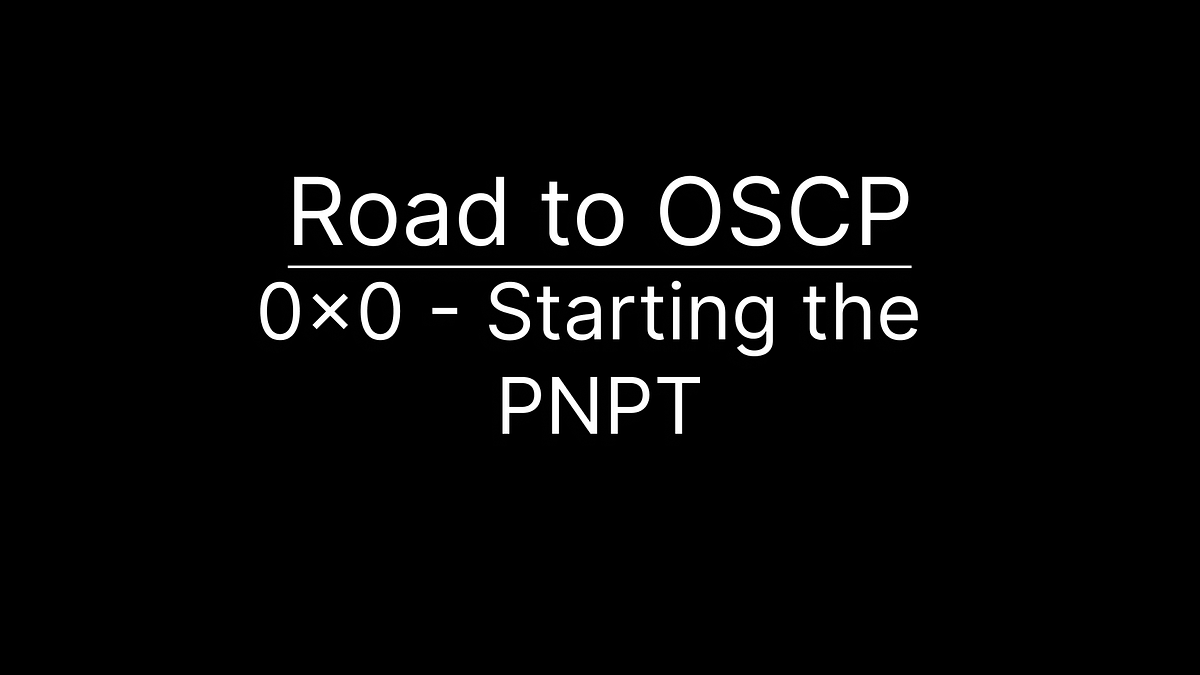 Road to OSCP 0x0 — Starting the PNPT | by Mitch Edwards | Medium