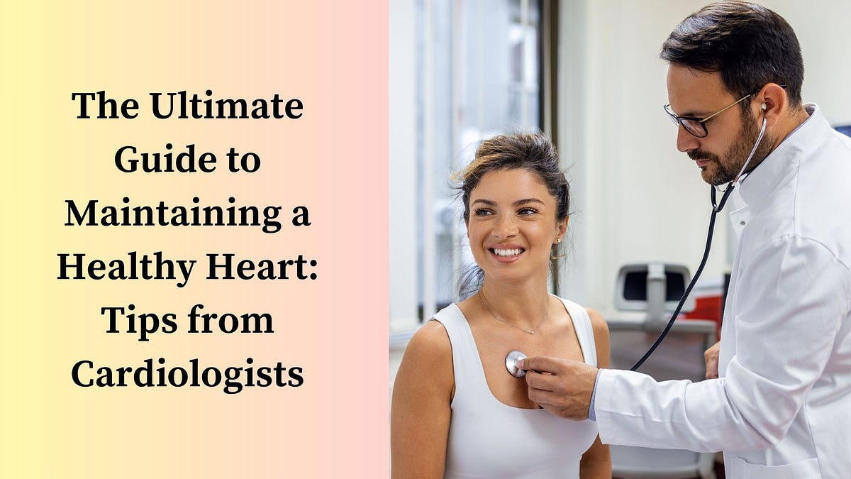 The Ultimate Guide to Maintaining a Healthy Heart: Tips from ...