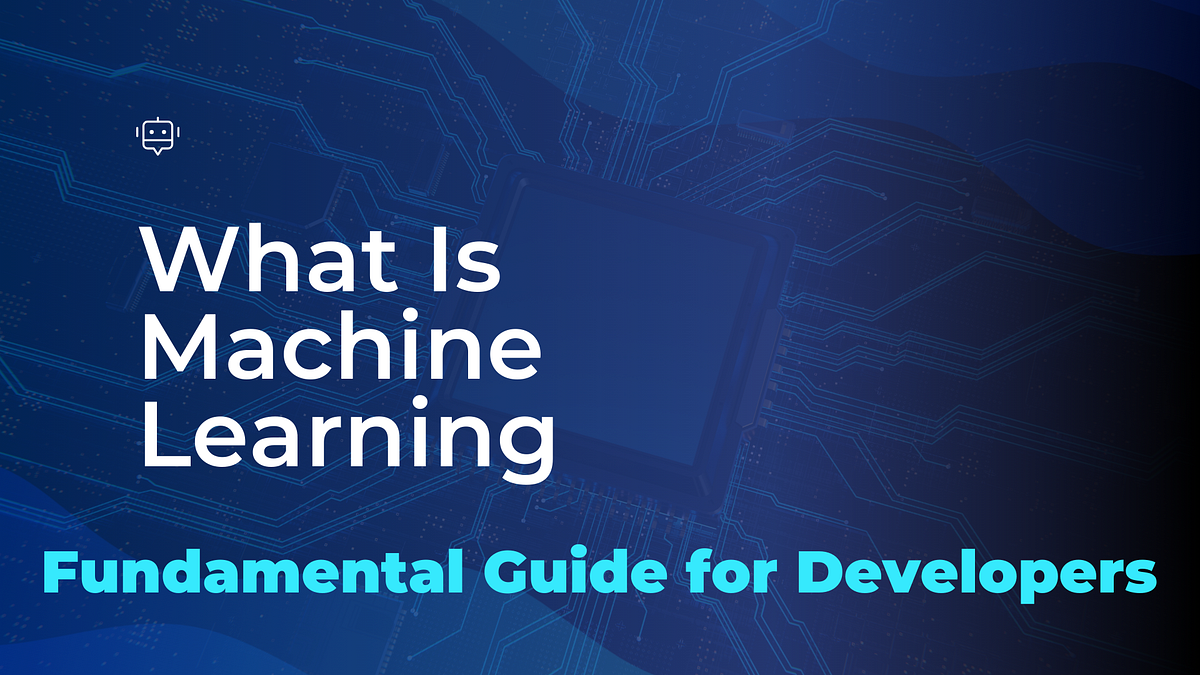 What Is Machine Learning? A Fundamental Guide for Developers | by amol pawar | softAai Blogs ...