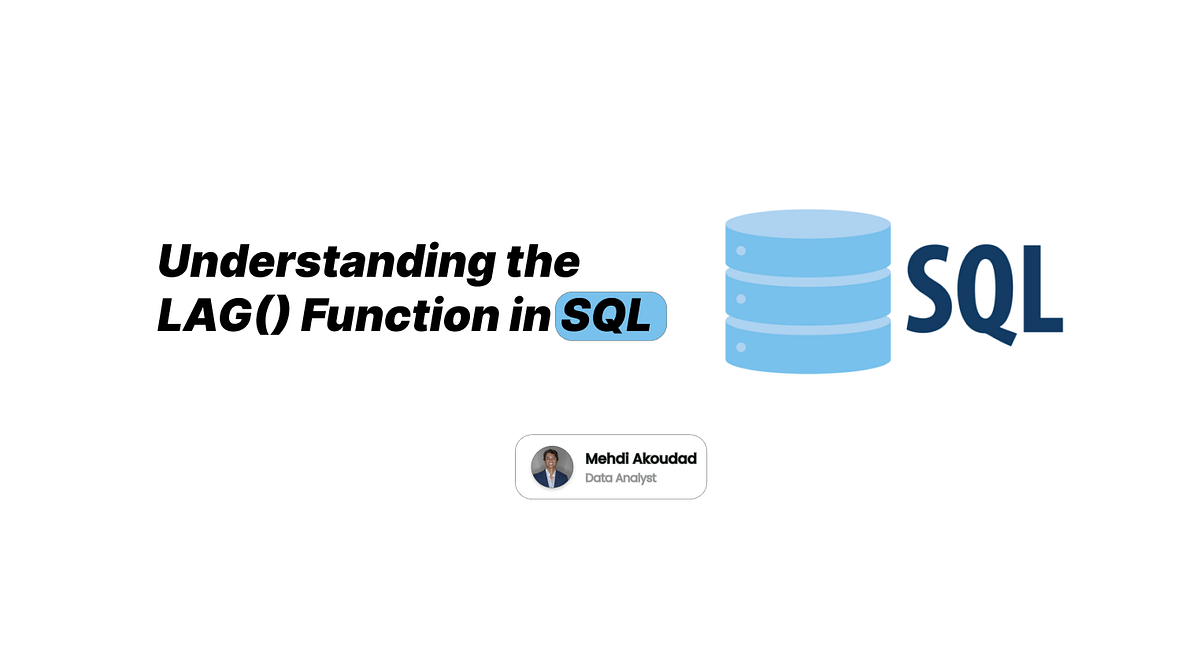 Understanding the LAG() Function in SQL | by Mehdi Akoudad | Medium