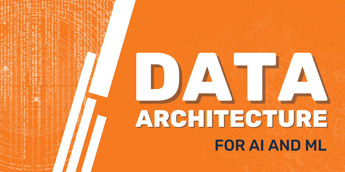 Data Architecture for Artificial Intelligence and Machine Learning | by ...