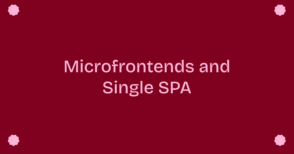 Easing Frontend Complexity with Microfrontends and Single SPA | by Omowunmi Sogunle | Aug, 2025 ...