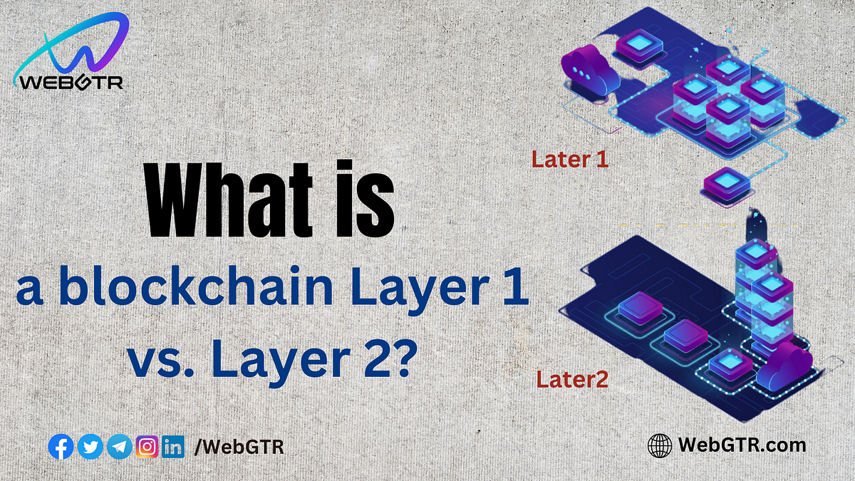 What is a blockchain Layer 1 vs. Layer 2? | by WebGTR | Jul, 2023 | Medium
