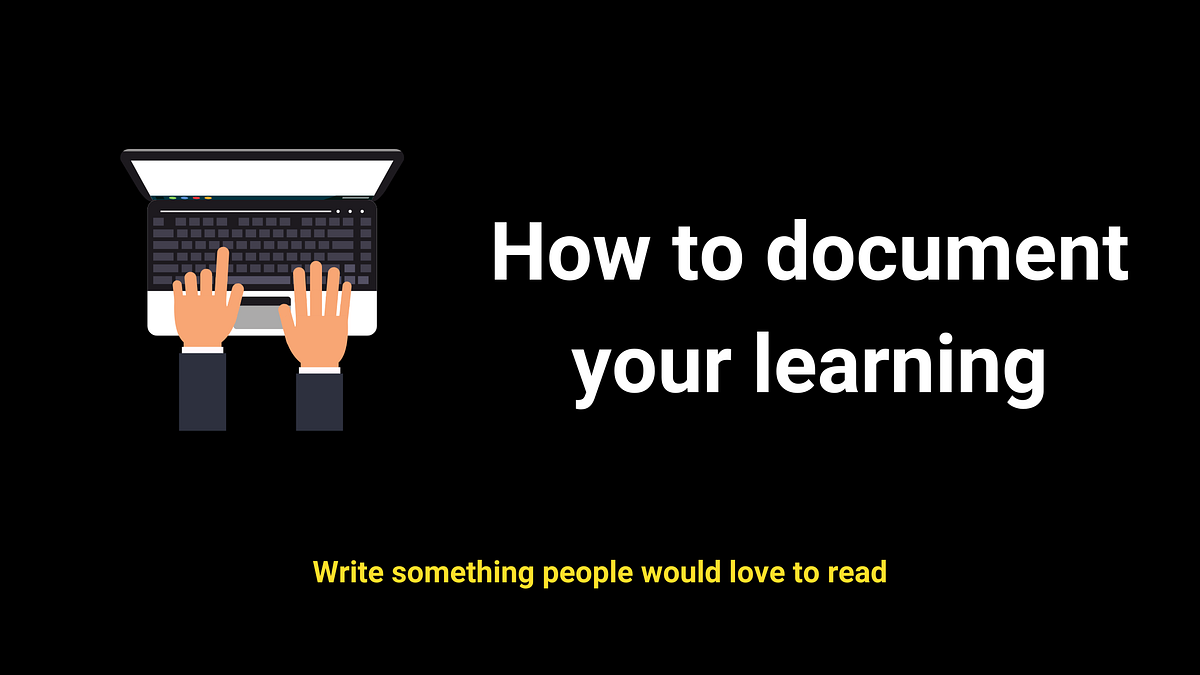 How to Document your learning | FullStack Camp | by Deepak Kumar ...