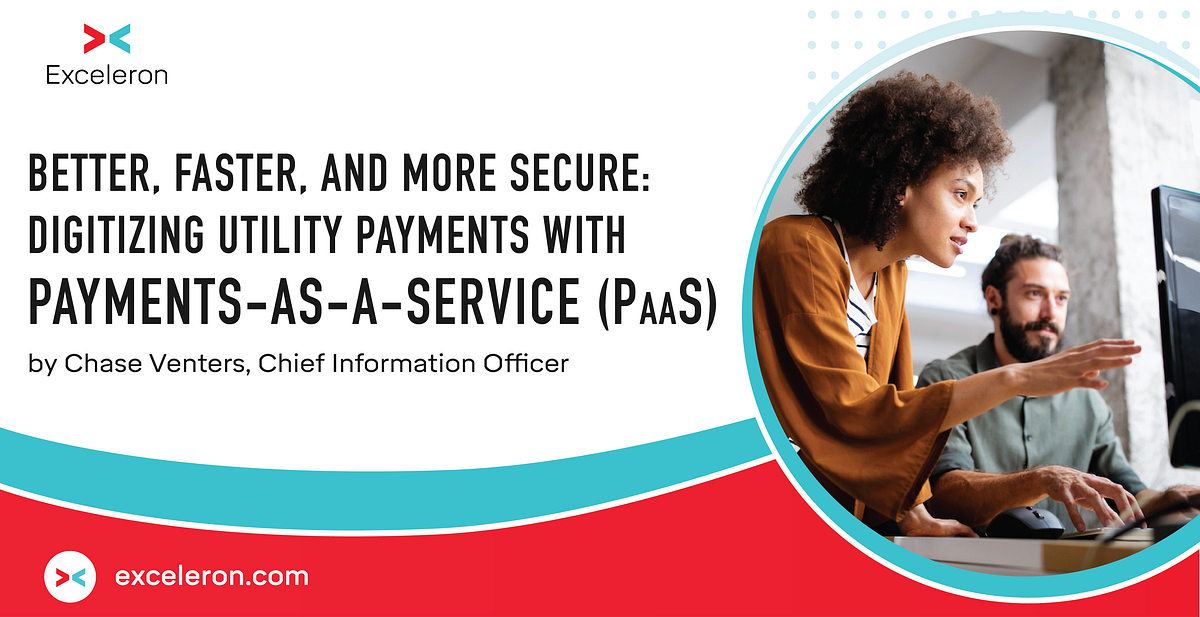 Better, Faster, and More Secure: Digitizing Utility Payments with Payments-as-a-Service (PaaS ...