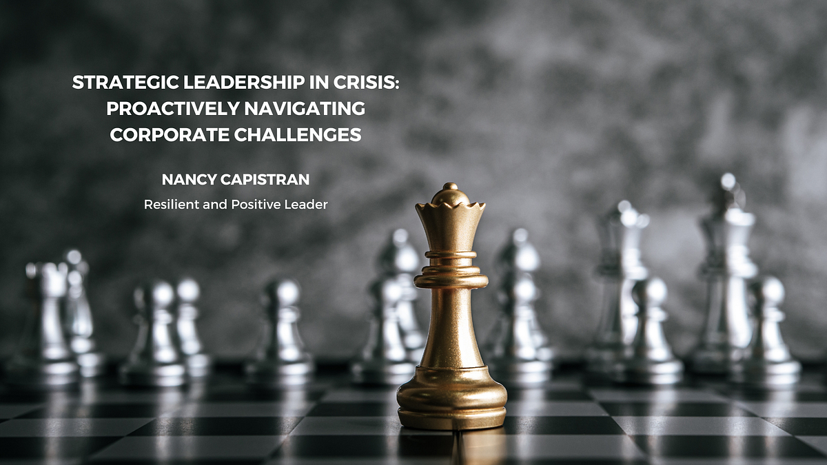Strategic Leadership in Crisis: Proactively Navigating Corporate ...